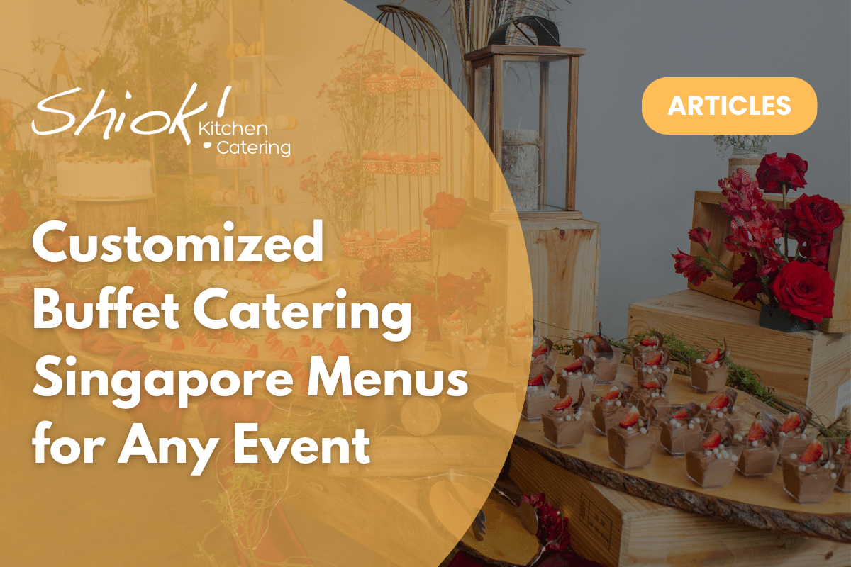 Crafting Memorable Moments: Customized Buffet Catering Singapore Menus