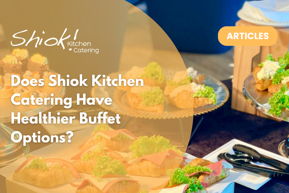 Does Shiok Kitchen Catering Have Healthier Buffet Options?