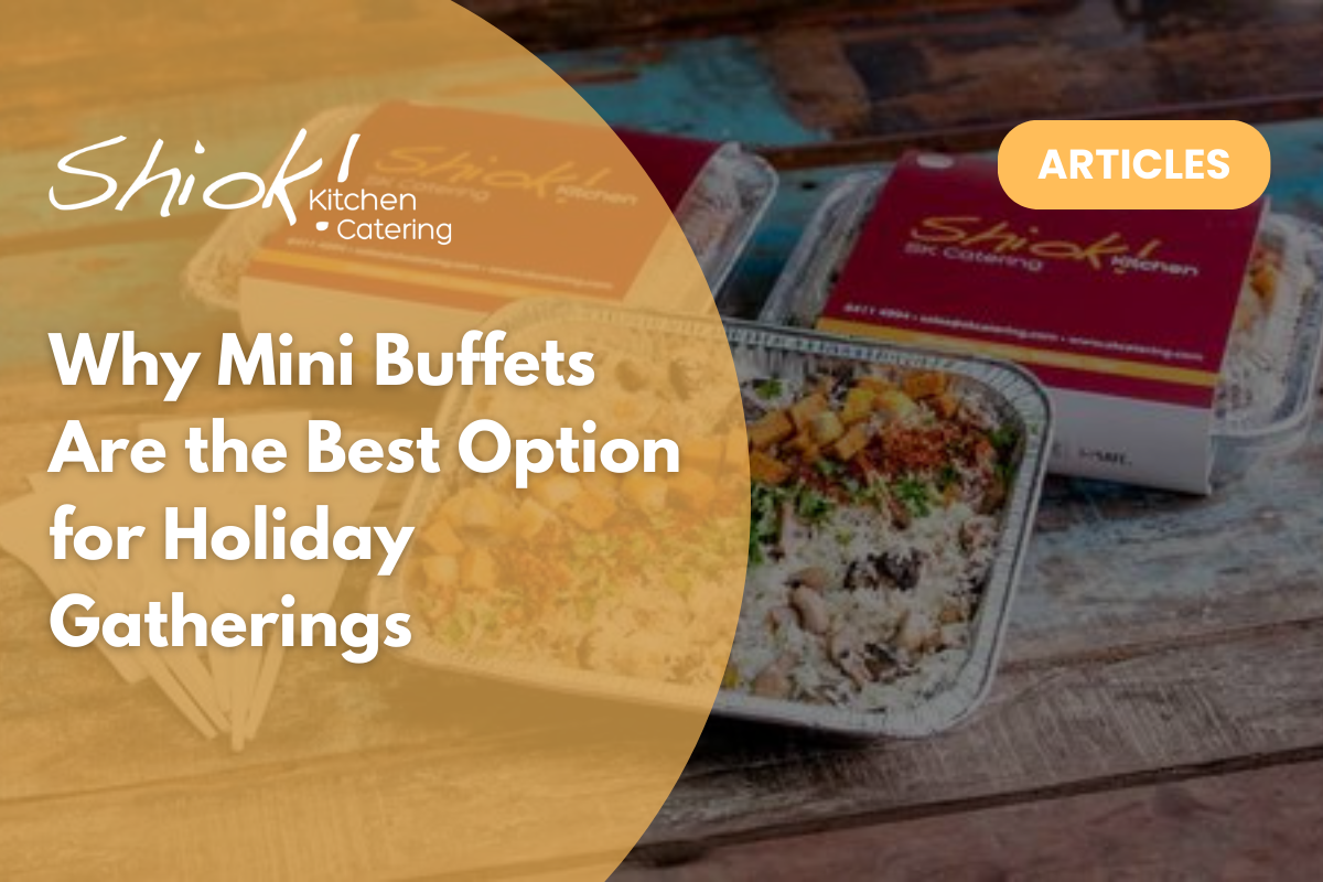 Why Mini Buffets Are the Best Option for Holiday Gatherings