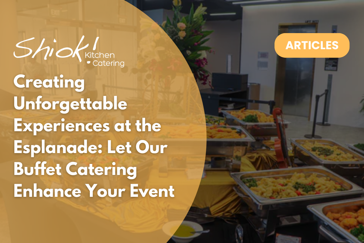 Creating Unforgettable Experiences at the Esplanade: Let Our Buffet Ca