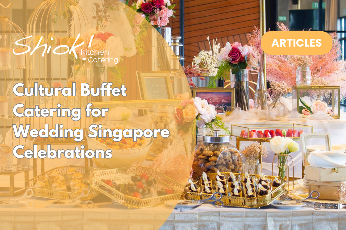 Cultural Buffet Catering for Wedding Singapore Celebrations