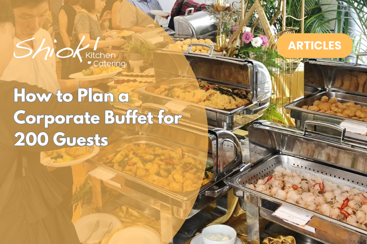 How to Plan a Corporate Buffet for 200 Guests | Shiok Kitche